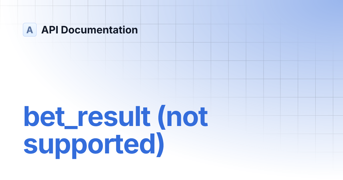 bet_result (not supported) | API Documentation